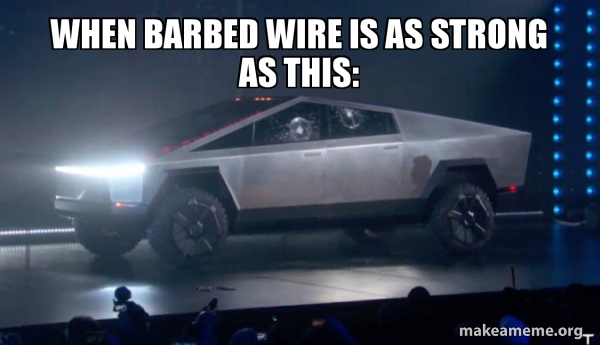 When barbed wire is as strong as this: - Tesla Truck Meme Generator