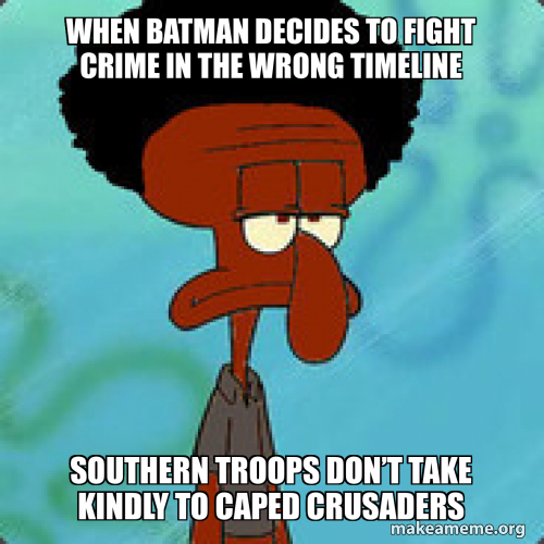 When Batman decides to fight crime in the wrong timeline Southern ...