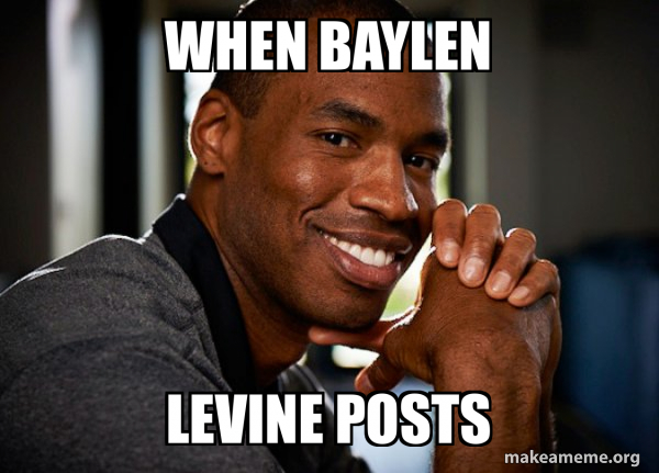 when baylen levine posts - Good Guy Jason Meme Generator