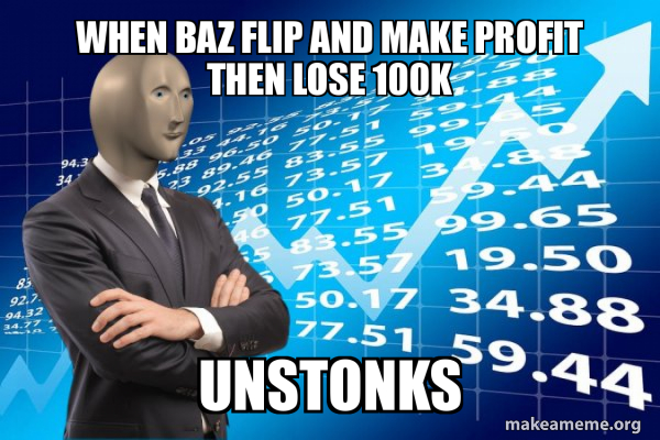 When baz flip and make profit then lose 100k Unstonks - Stonks Only Go ...