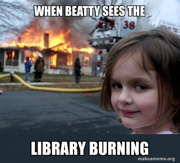 When Beatty sees the library burning - Disaster Girl Meme Generator