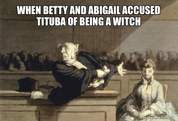 when Betty and Abigail accused Tituba of being a WitCH Meme Generator