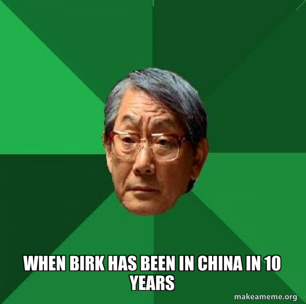 when birk has been in china in 10 years - High Expectations Asian ...