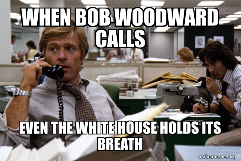 When Bob Woodward calls even the White House holds its breath Meme ...