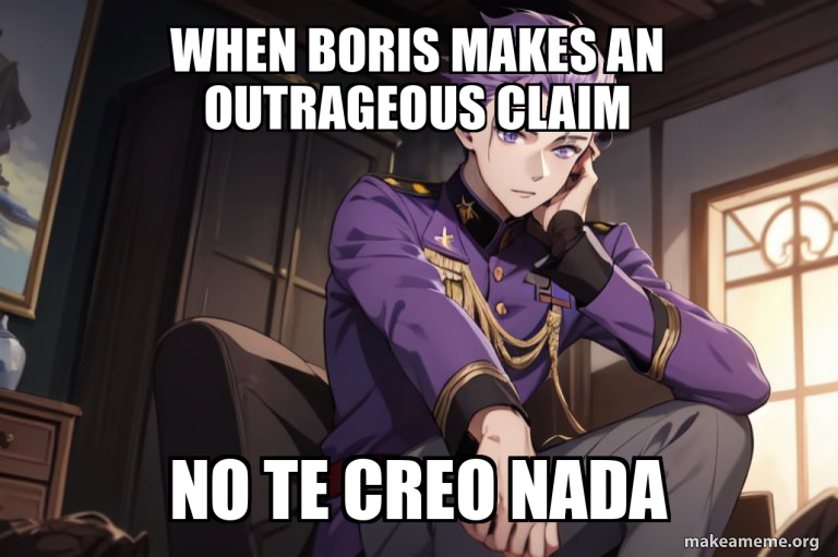When Boris makes an outrageous claim No te creo nada Meme Generator
