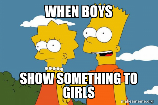 When boys show something to girls - Bart and Lisa Chat Meme Generator