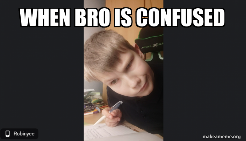 When bro is confused Meme Generator