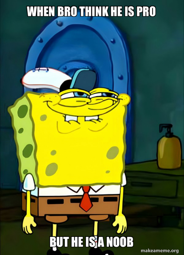 When bro think he is pro But he is a noob - SpongeBob Grin Meme Generator
