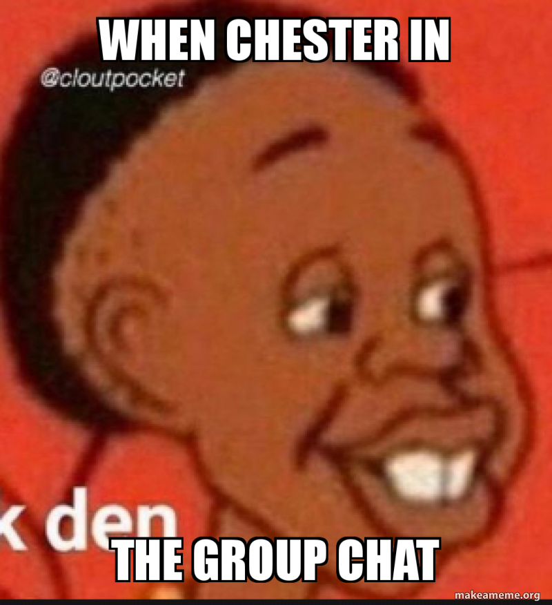 when chester in the group chat Meme Generator
