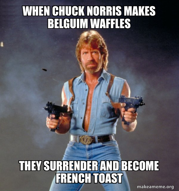 when chuck norris makes belguim waffles they surrender and become ...