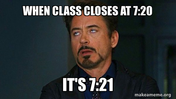 When class closes at 7:20 It's 7:21 - Tony Stark Eye Roll Meme Generator