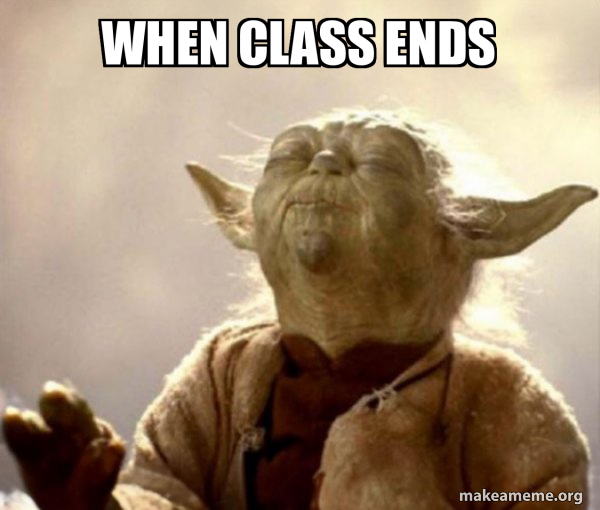 WHEN CLASS ENDS - Yoda Smell Meme Generator