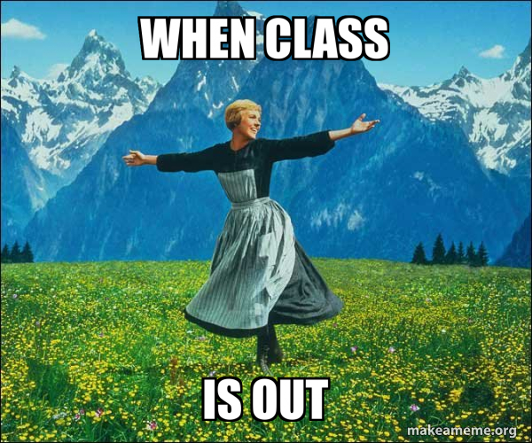 when class is out - Sound of Music Meme Generator
