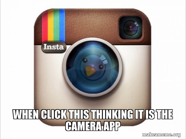 when click this thinking it is the camera app - Instagram twitter Meme ...