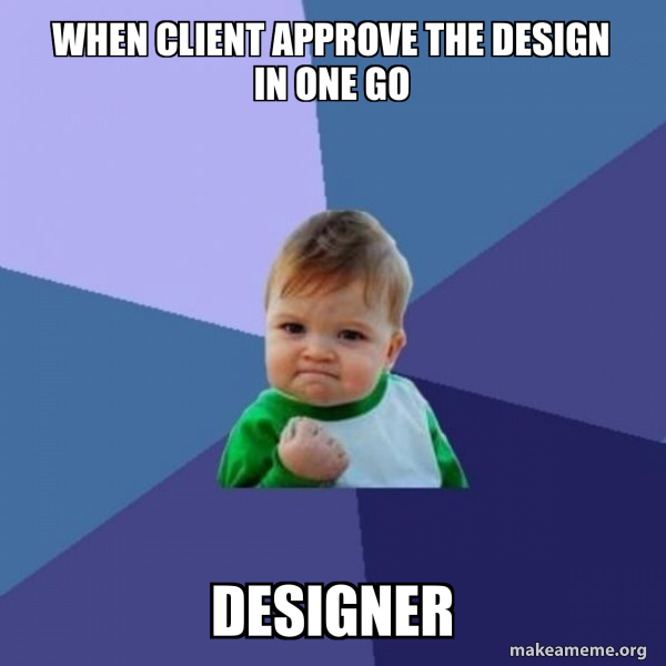 when client approve the design in one go designer - Success Kid Meme ...