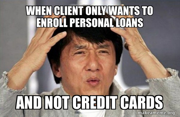 WHEN CLIENT ONLY WANTS TO ENROLL PERSONAL LOANS AND NOT CREDIT CARDS ...