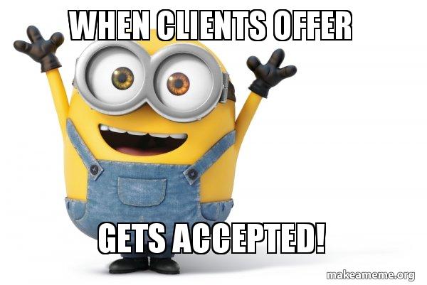 WHEN CLIENTS OFFER GETS ACCEPTED! - Happy Minion Meme Generator