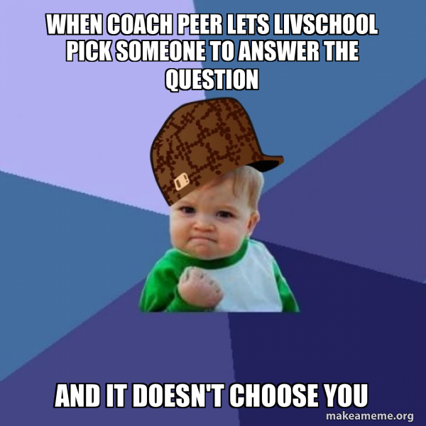When coach peer lets livschool pick someone to answer the question and ...