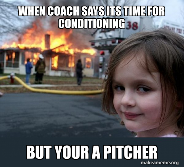 When Coach says its time for Conditioning But your a pitcher - Disaster ...