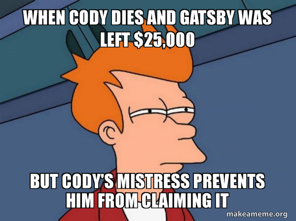 when Cody dies and Gatsby was left $25,000 but Cody's mistress prevents ...
