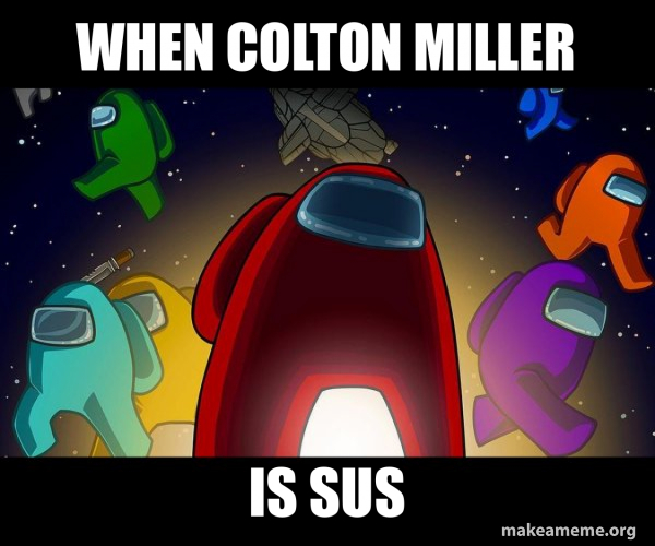 When Colton Miller Is sus - Among Us Meme Generator