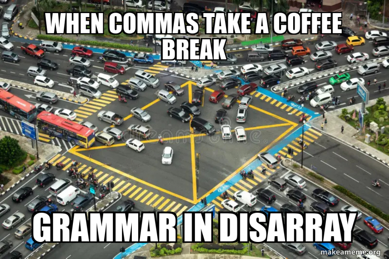 When Commas Take a Coffee Break Grammar in Disarray - Comma chaos Meme ...