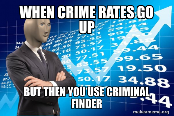 When crime rates go up but then you use criminal finder - Stonks Only ...