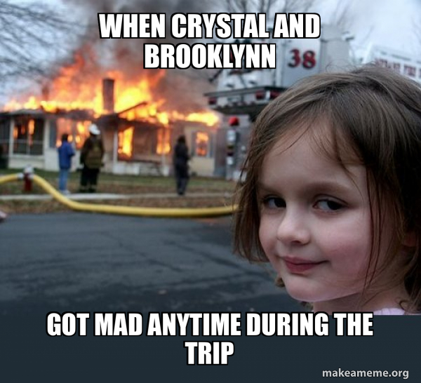 when crystal and brooklynn got mad anytime during the trip - Disaster ...