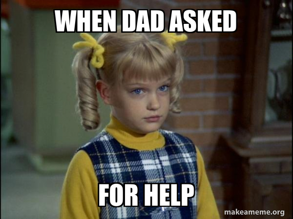 when dad asked for help - Cindy Brady Meme Meme Generator
