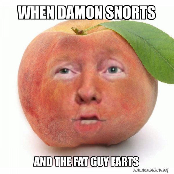 when damon snorts and the fat guy farts - Impeached Donald Trump Meme ...
