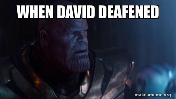 when david deafened - Thanos - Impossible Meme Generator