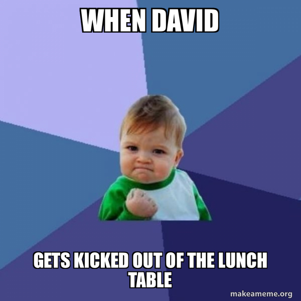 When David gets kicked out of the lunch table - Success Kid Meme Generator
