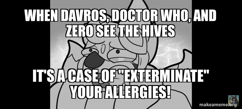 When Davros, Doctor Who, and Zero see the hives It's a case of ...
