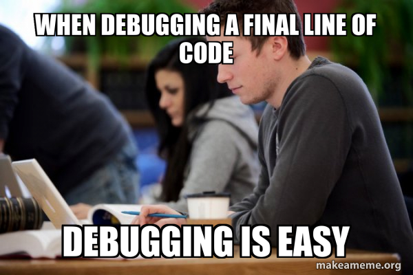 When debugging a final line of code Debugging is easy - Conscientious ...