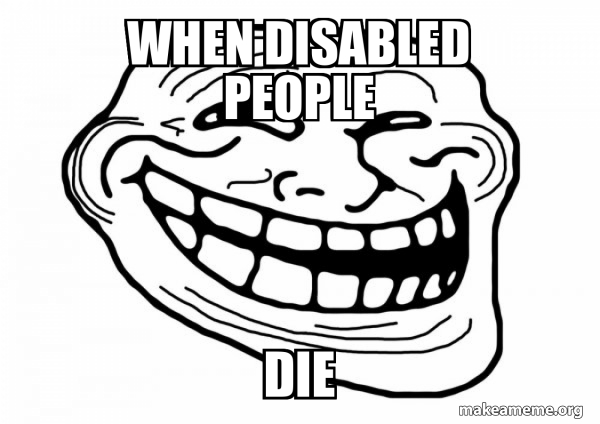 When Disabled People Die - Trollface Meme Generator