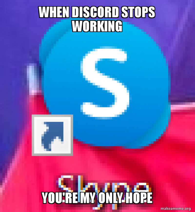 When Discord stops working you're my only hope Meme Generator