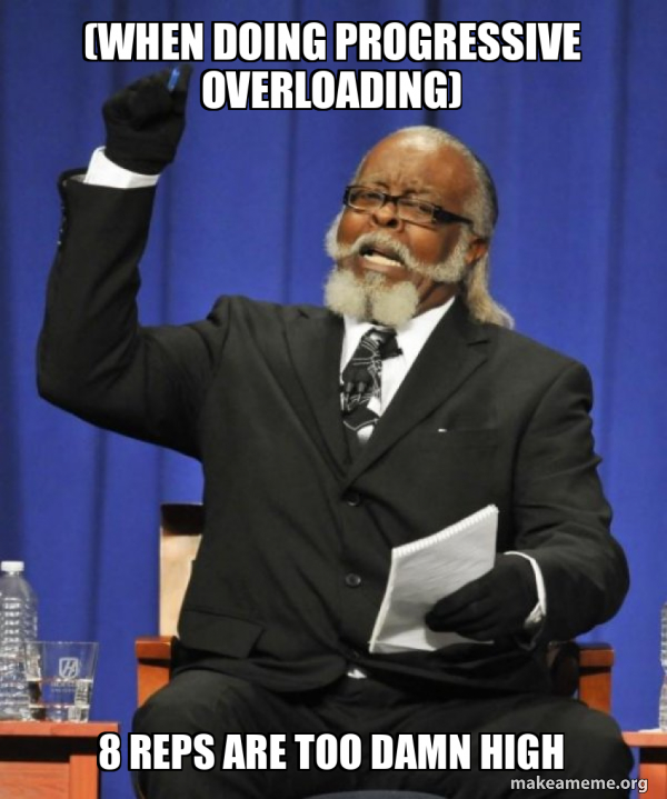(When doing progressive overloading) 8 reps are too damn high - Too ...