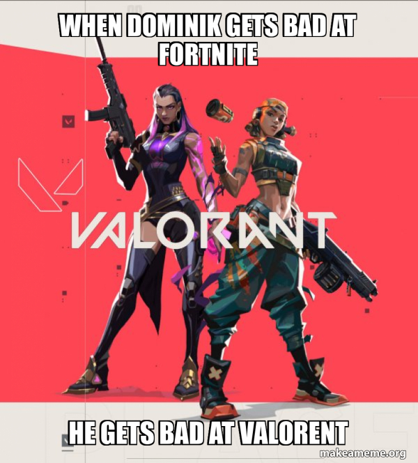 When Dominik gets bad at fortnite He gets bad at Valorent - Valorant ...