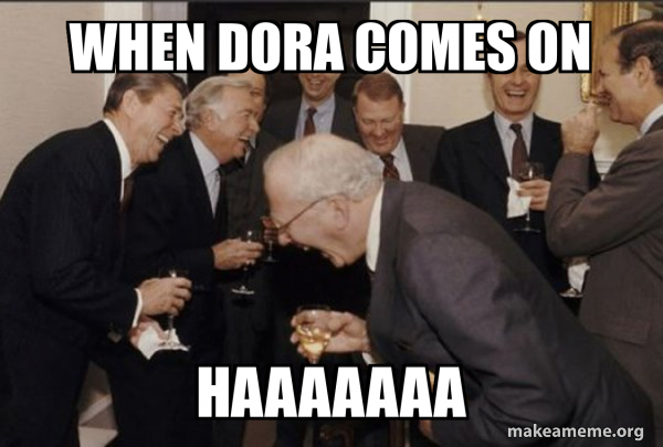when dora comes on haaaaaaa - Laughing Men in Suits | And Then I Said ...