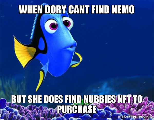 When dory cant find nemo But she does find NUBBIES NFT To purchase ...