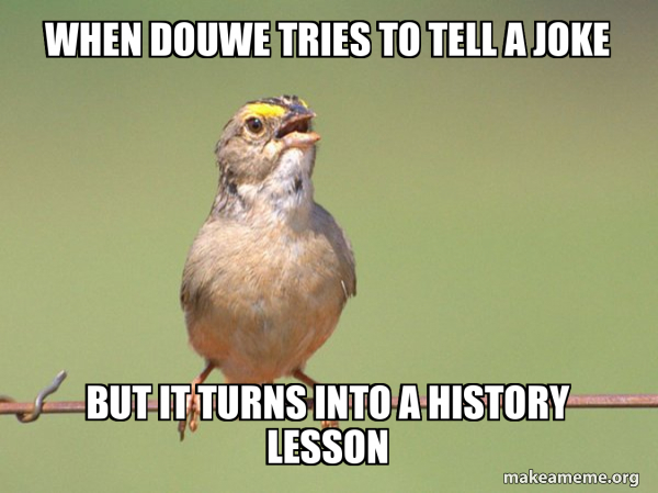 When Douwe tries to tell a joke But it turns into a history lesson ...
