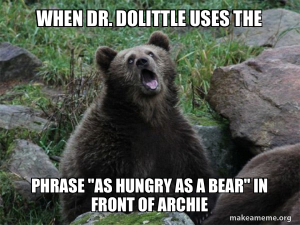 When Dr. Dolittle uses the phrase "as hungry as a bear" in front of ...