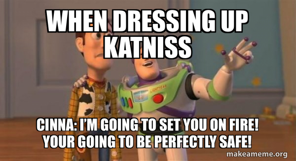 When dressing up Katniss Cinna: I’m going to set you on fire! Your ...