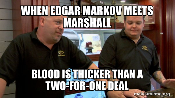 When Edgar Markov meets Marshall Blood is thicker than a two-for-one ...