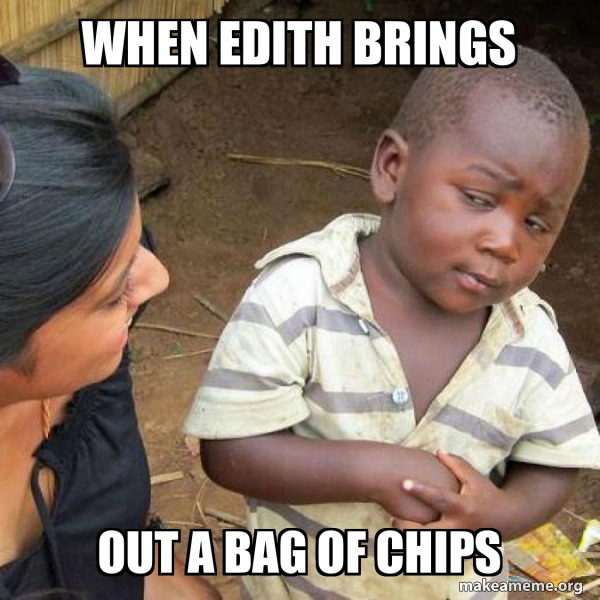 When Edith brings out a bag of chips - Skeptical Third World Kid Meme ...