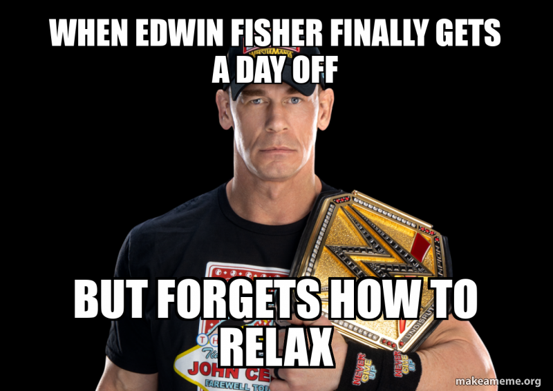 When Edwin Fisher finally gets a day off But forgets how to relax ...