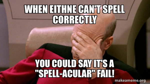When Eithne can't spell correctly You could say it's a "spell-acular ...