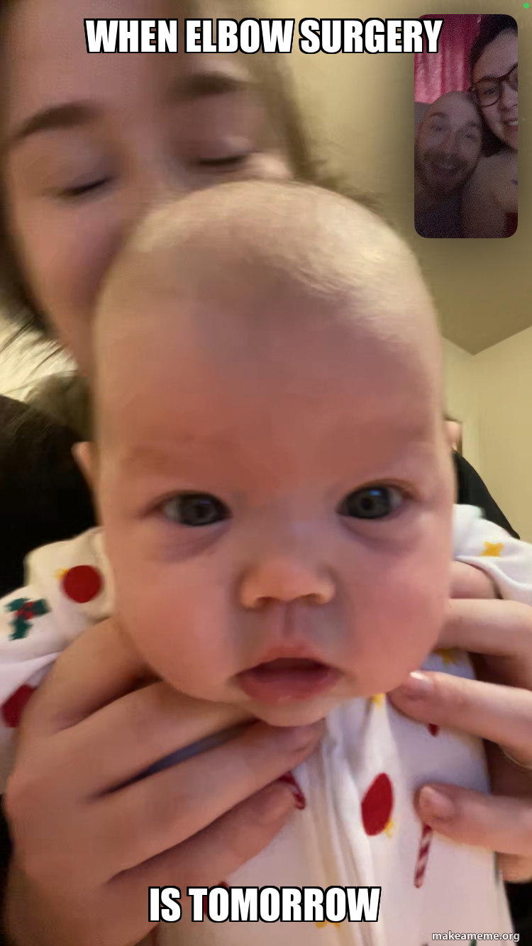 When elbow surgery Is tomorrow Meme Generator