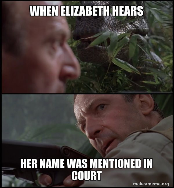 When Elizabeth hears her name was mentioned in court - Clever Girl Meme ...