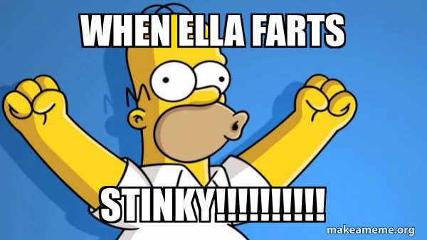 When Ella Farts STINKY!!!!!!!!!! - Happy Homer Meme Generator